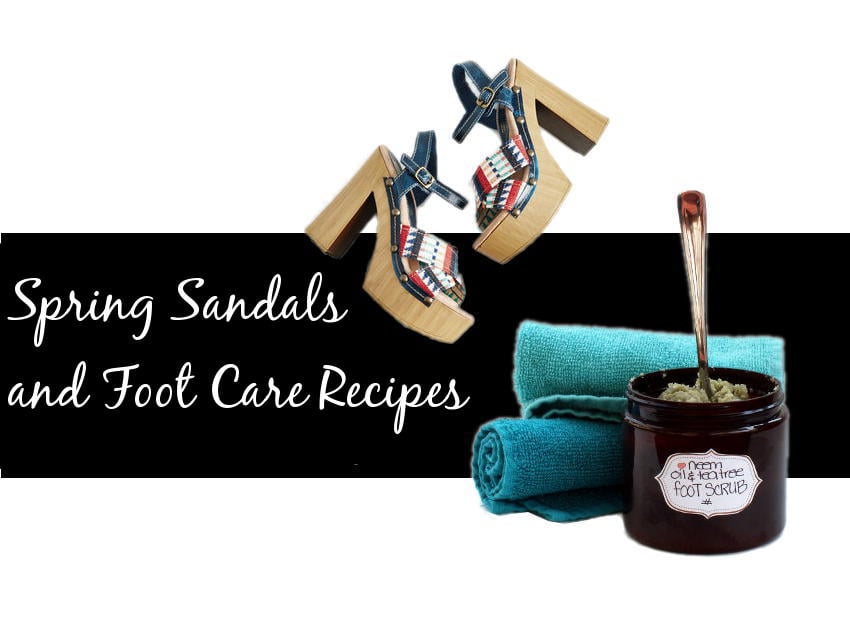 Fresh Spring Sandals and Natural Foot Care Recipes