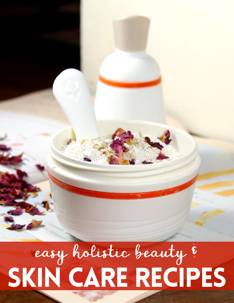 Easy Holistic Beauty & Skin Care Recipes for A Spa Day at Home