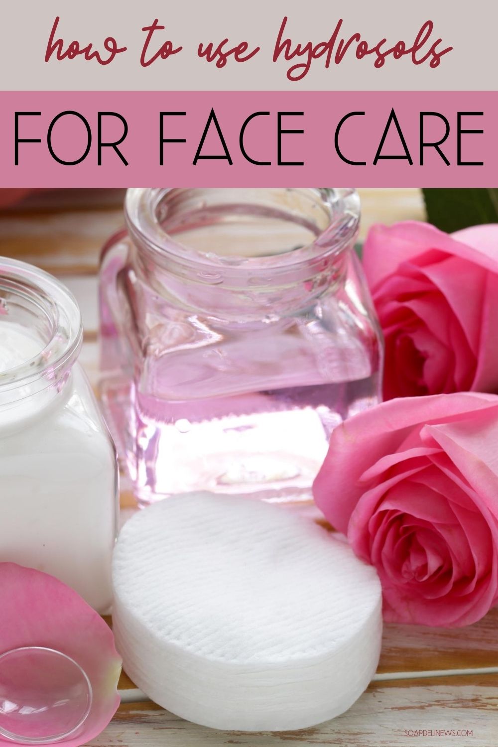 How to Use Hydrosols: Plus Hydrosol Recipes for Skin, Face and Hair