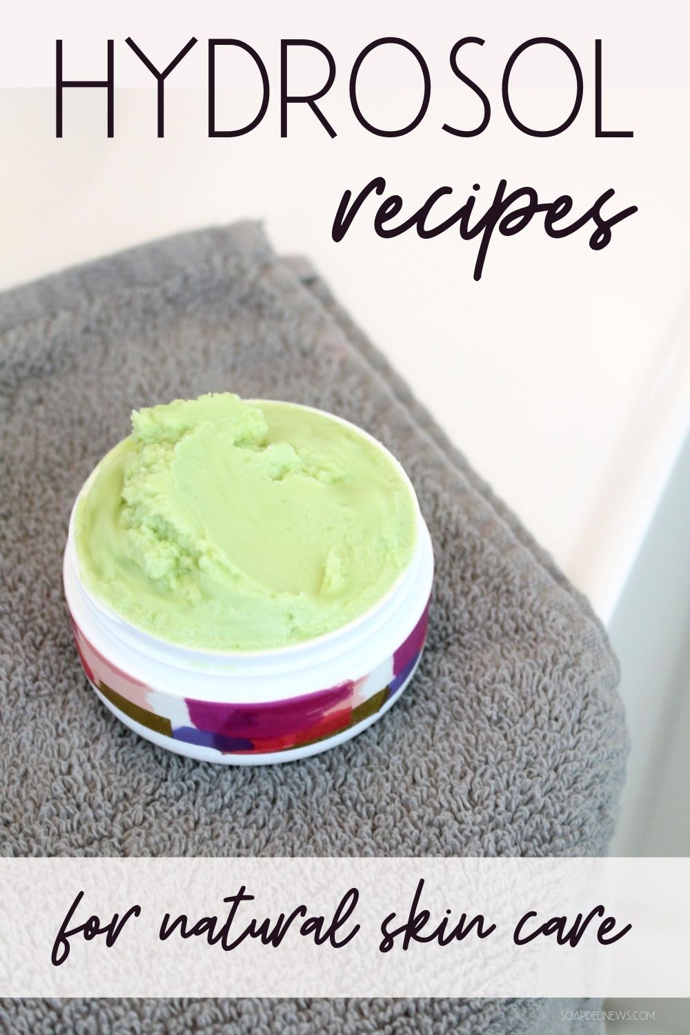 How to Use Hydrosols: Plus Hydrosol Recipes for Skin, Face and Hair